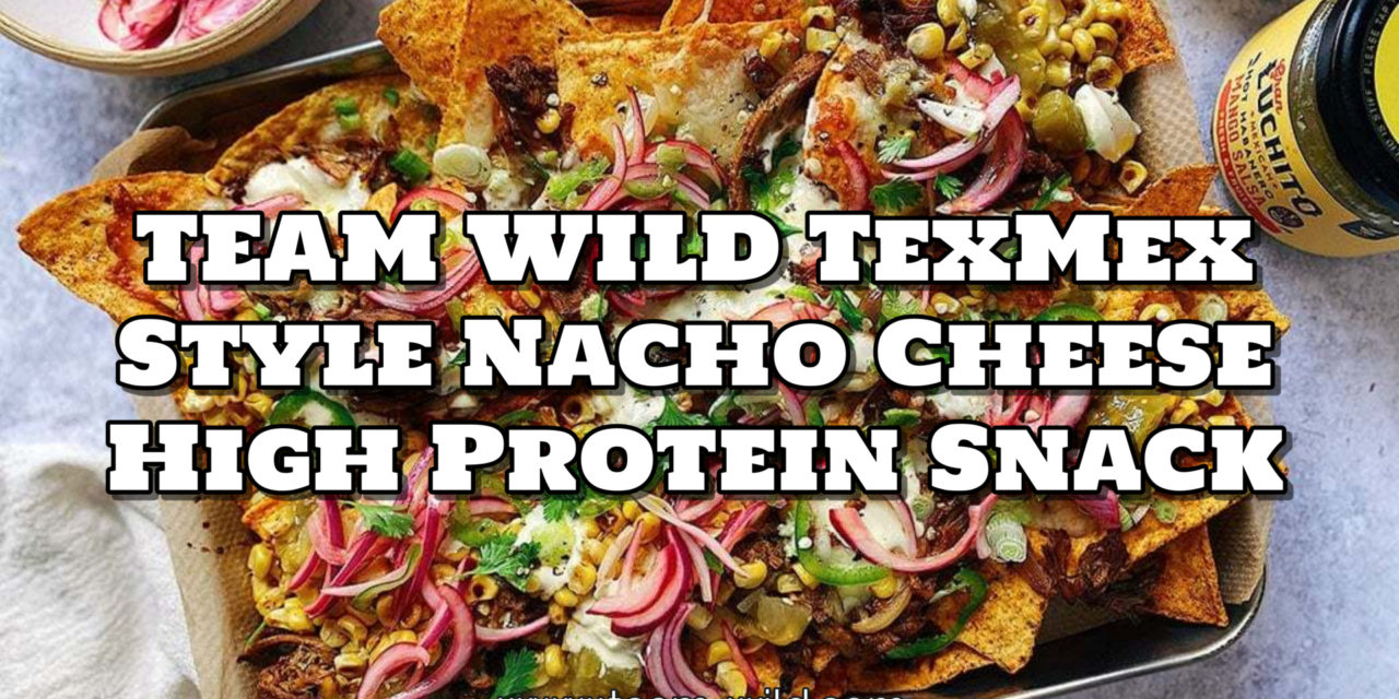 TEAM WILD TexMex Style Nacho Cheese High Protein Snack! | TEAM WILD